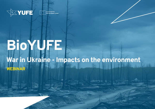 BioYUFE Webinar: War in Ukraine - Impacts on the environment - YUFE